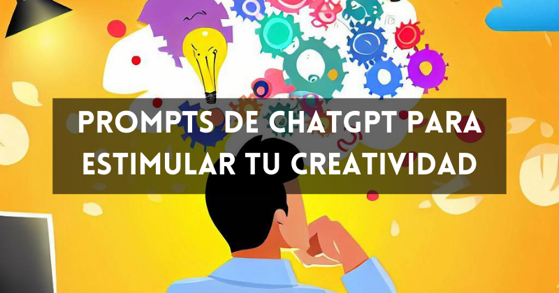 Prompts de ChatGPT para Estimular tu Creatividad